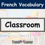 French Classroom vocabuary and commands | FrenchLearner