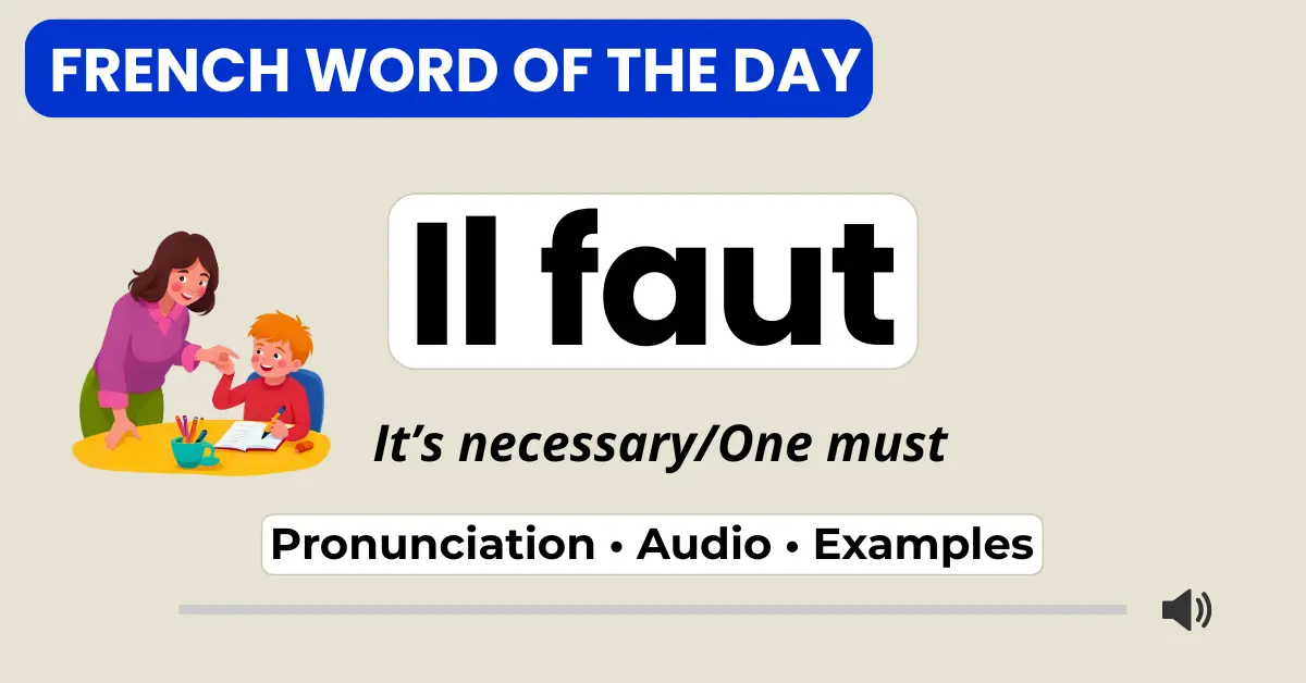 French Word of the Day – Il faut (It’s necessary/One must)