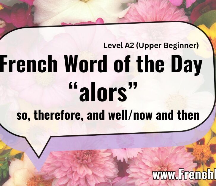 Alors (So / Well / Therefore / Then) Usages & Examples