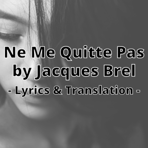 Jacques Brel – Ne Me Quitte Pas (French Lyrics English Translation)