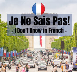 Je Ne Sais Pas Meaning (I Don't Know In French)