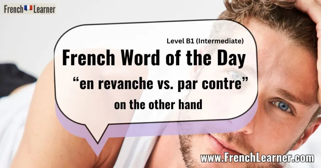 Master En Revanche vs. Par Contre: French for "On the Other Hand"