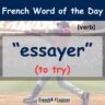 Essayer - To try | FrenchLearner Word of the Day Lessons