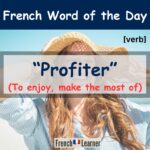 Profiter - To Enjoy | FrenchLearner Word of the Day Lessons