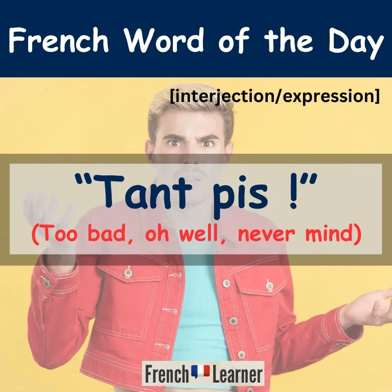 Tant Pis - Too bad, oh well | FrenchLearner Word of the Day