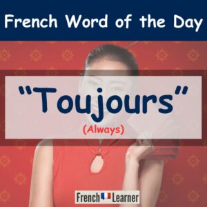 Toujours - Always | FrenchLearner Word of the Day Lessons