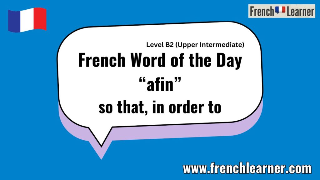 Afin (So that, in order to) - French Word of the Day