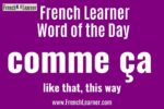 Comme ça (Like that, this way) - French Expression