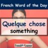 Quelque chose - Something | FrenchLearner Word of the Day