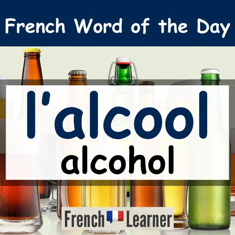 l'Alcool - alcohol | FrenchLearner Word of the Day lesson