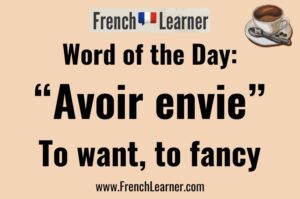 Avoir Envie de - To want, to fancy | FrenchLearner