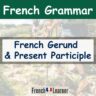 French Present Participle & Gerund | FrenchLearner Grammar