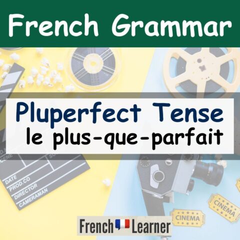 French Pluperfect Tense - Le plus-que-parfait