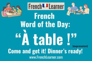 À table (Come and get it!) - French Expression