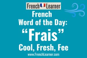 Frais - Cool, Fresh, Fee | FrenchLearner Word of the Day