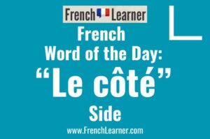 Côté - Side | FrenchLearner Word of the Day Lessons