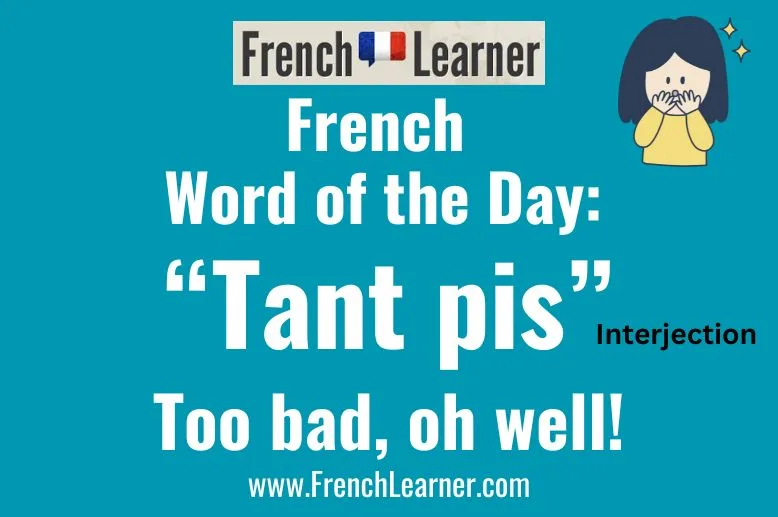 Tant Pis - Too bad, oh well | FrenchLearner Word of the Day