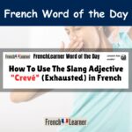 How To Use The Slang Adjective "Crevé" (Exhausted) in French