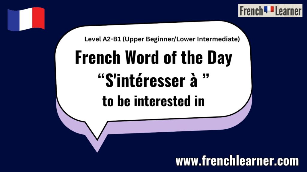S'intéresser à (To be interested in) French Word of the Day
