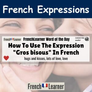 Gros Bisous (hugs and kisses) - French Expression