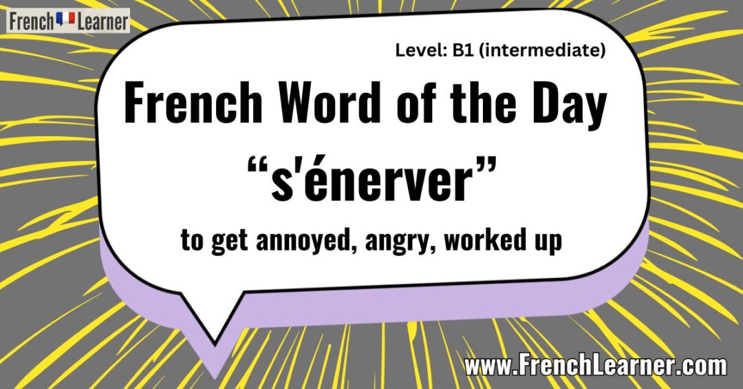 S'énerver (To get annoyed) - French Word of the Day