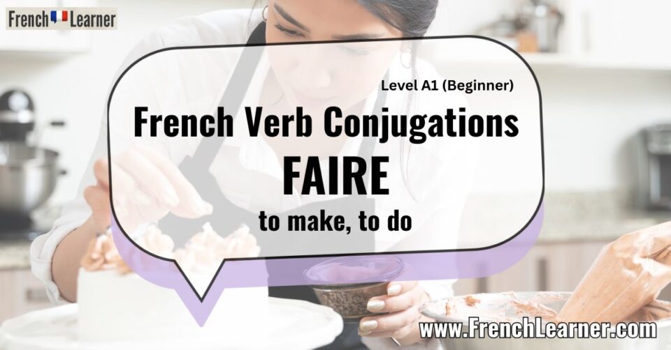 Conjugate "Faire" (To Make, To Do) in French: All Tenses Explained