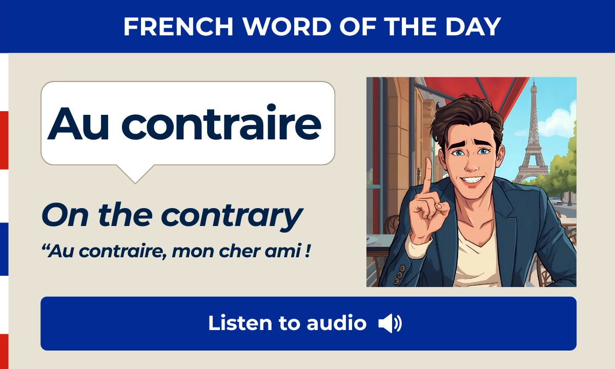 Au contraire — Meaning, Pronunciation, and Examples in French